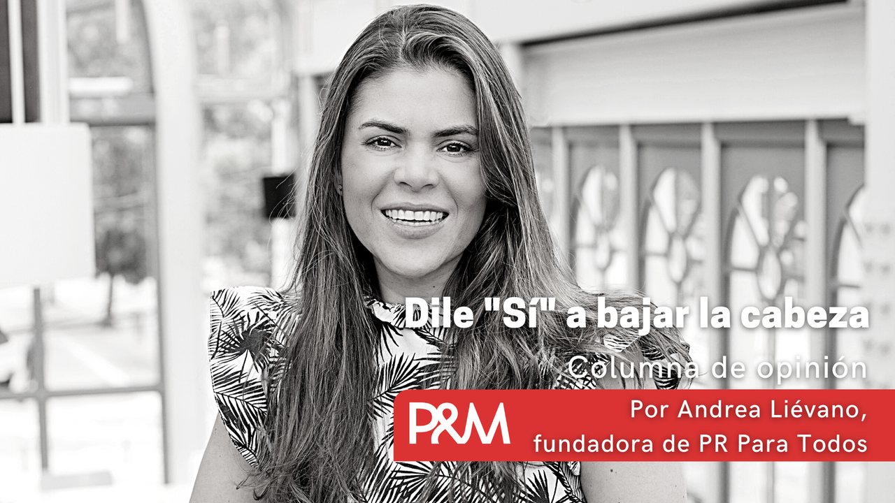Dile "Sí" a bajar la cabeza - Opinión | Revista P&M