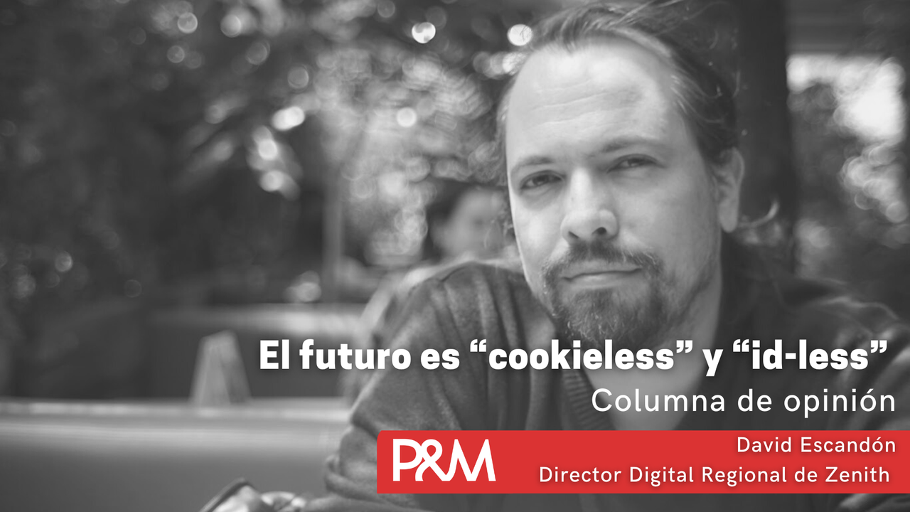 El futuro es “cookieless” y “id-less” - Opinión | Revista P&M