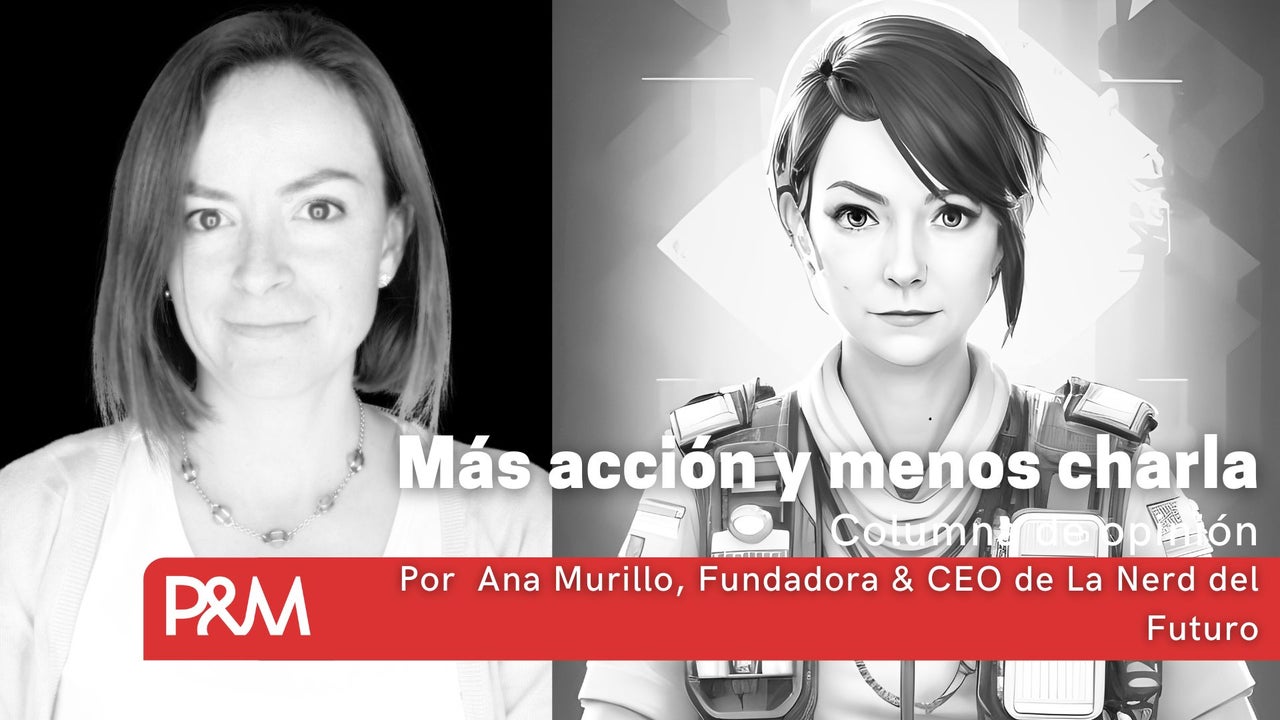 Más acción y menos charla - Opinión | Revista P&M