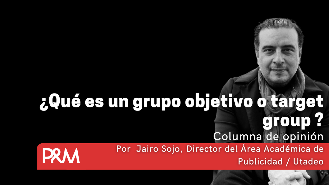 ¿Qué es un grupo objetivo o target group ? - Opinión | Revista P&M