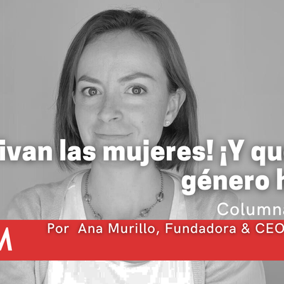 ¡Vivan las mujeres! ¡Y que viva el género humano! - Opinión | Revista P&M