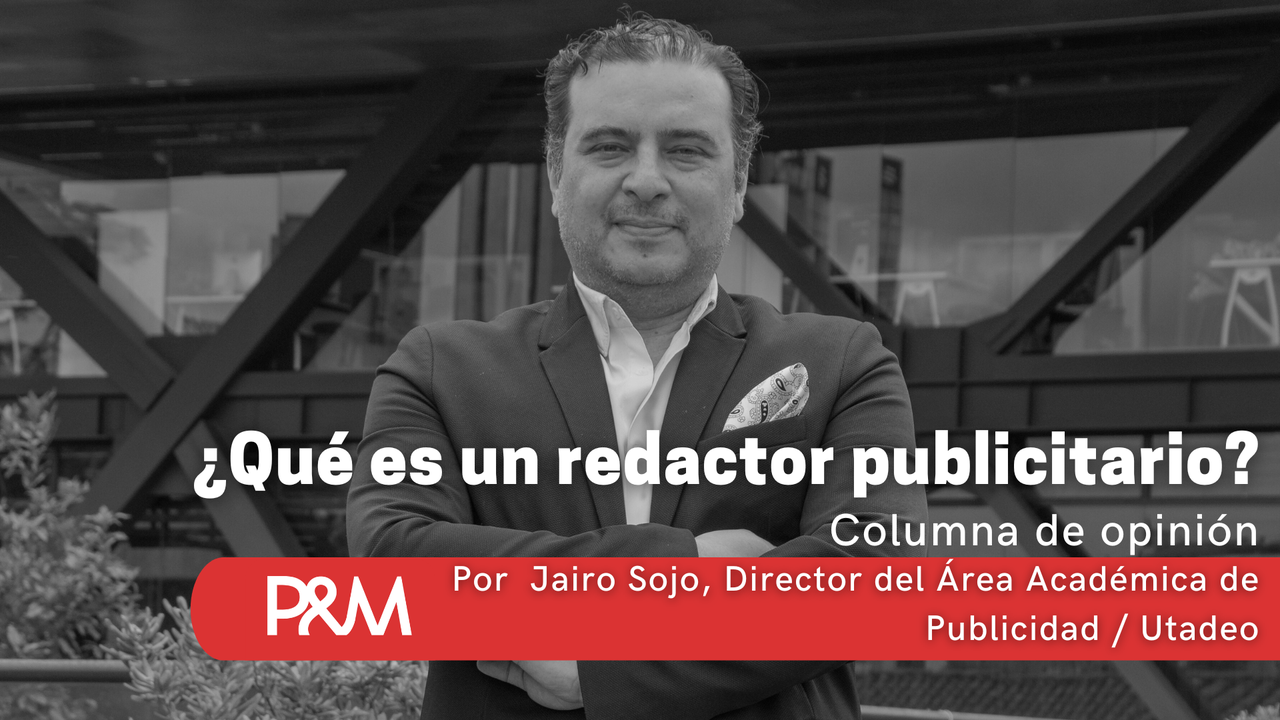 ¿Qué es un redactor publicitario? - Opinión | Revista P&M