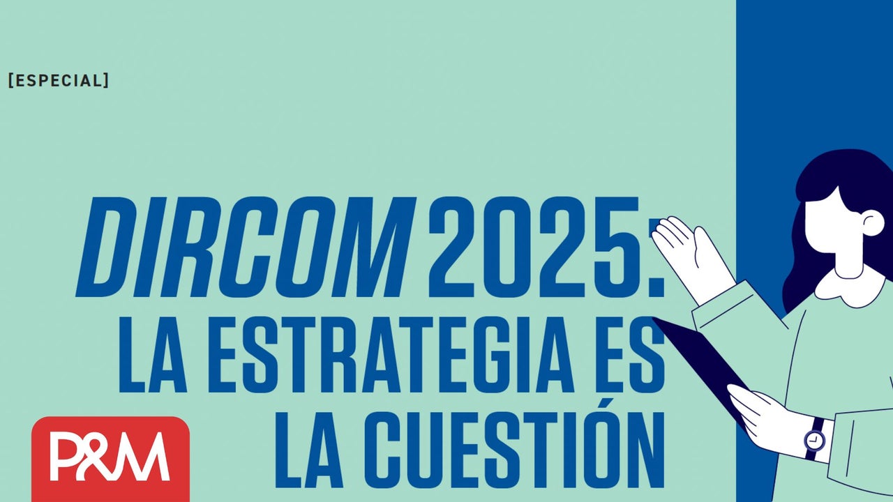 Dircom 2025: la estrategia es la cuestión - Comunicación | Revista P&M