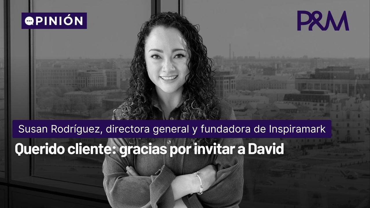 Querido cliente: gracias por invitar a David - Opinión | Revista P&M